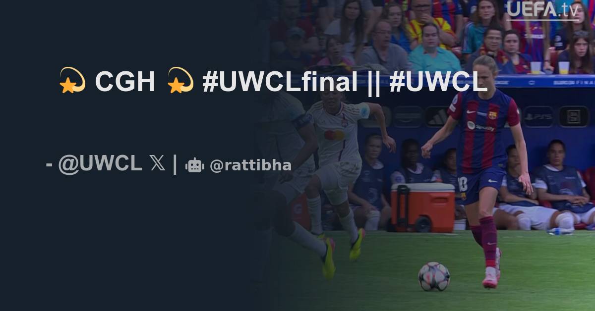 💫 CGH 💫 #UWCLfinal || #UWCL - Thread from UEFA Women’s Champions League ...