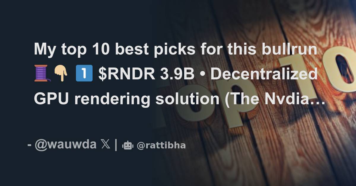 My top 10 best picks for this bullrun 🧵👇🏼 1️⃣ $RNDR 3.9B • Decentralized GPU rendering solution ...
