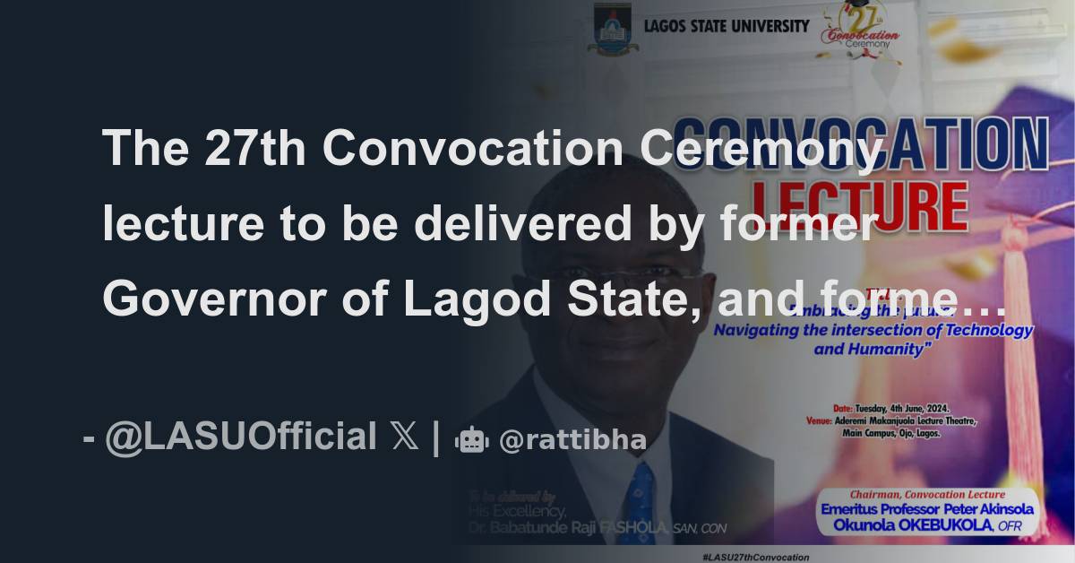 The 27th Convocation Ceremony lecture to be delivered by former Governor of Lagod State, and ...