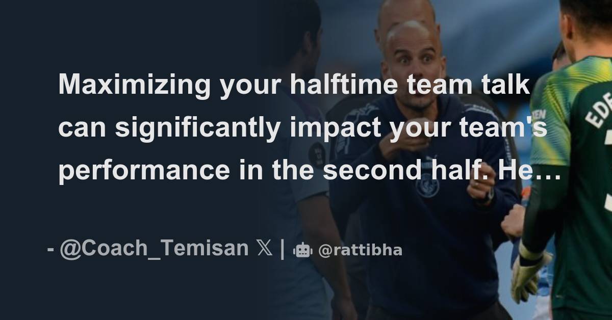 Maximizing your halftime team talk can significantly impact your team's ...