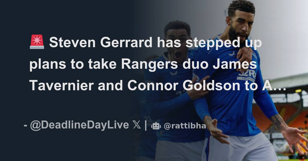 🚨 Steven Gerrard has stepped up plans to take Rangers duo James ...