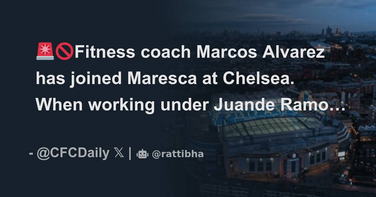 🚨🚫Fitness coach Marcos Alvarez has joined Maresca at Chelsea. When working under Juande Ramos he ...