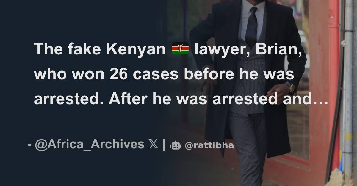 The fake Kenyan 🇰🇪 lawyer, Brian, who won 26 cases before he was ...