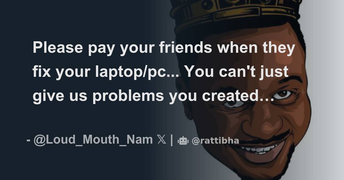 Please pay your friends when they fix your laptop/pc... You can't just ...