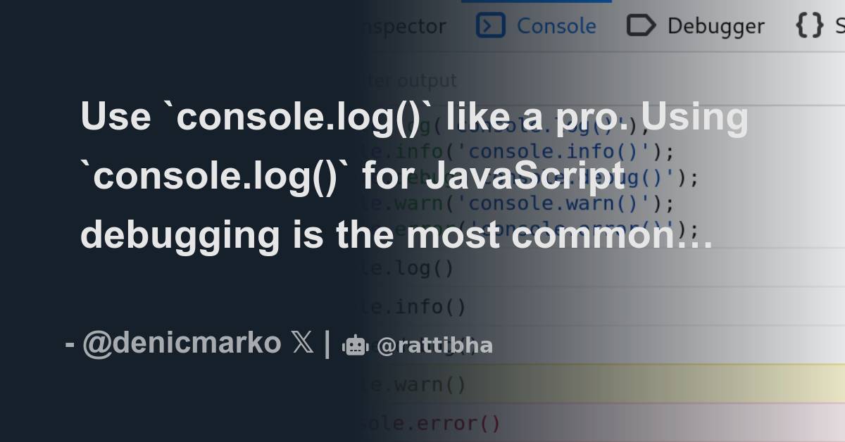 Use `console.log()` like a pro. Using `console.log()` for JavaScript debugging is the most ...