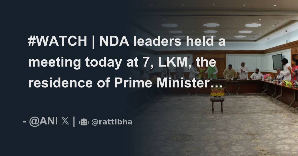 #WATCH | NDA leaders held a meeting today at 7, LKM, the residence of ...