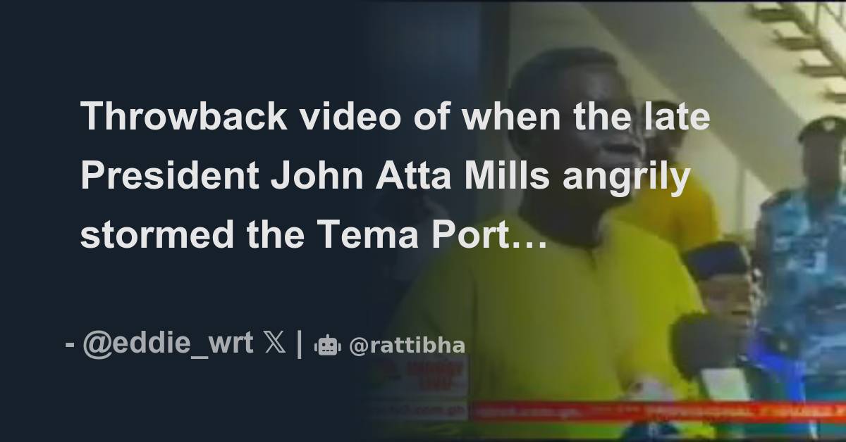 Throwback video of when the late President John Atta Mills angrily ...