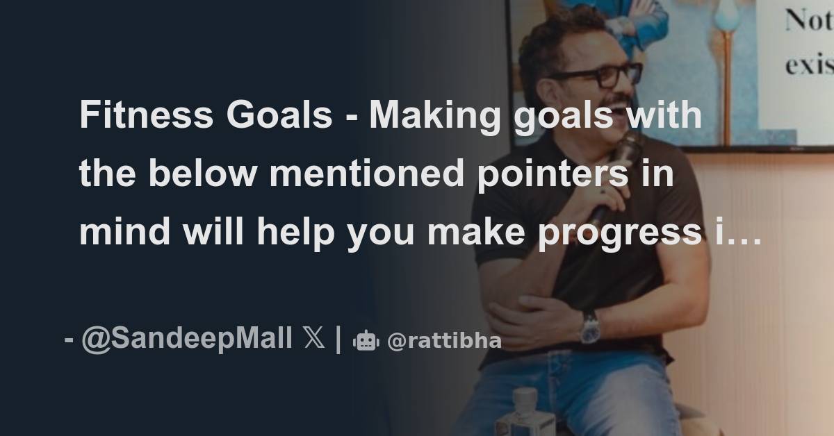 Fitness Goals - Making goals with the below mentioned pointers in mind ...
