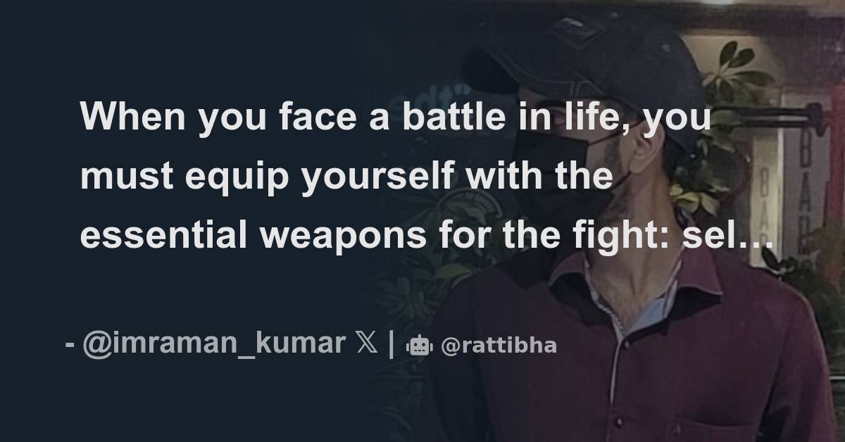 When you face a battle in life, you must equip yourself with the ...