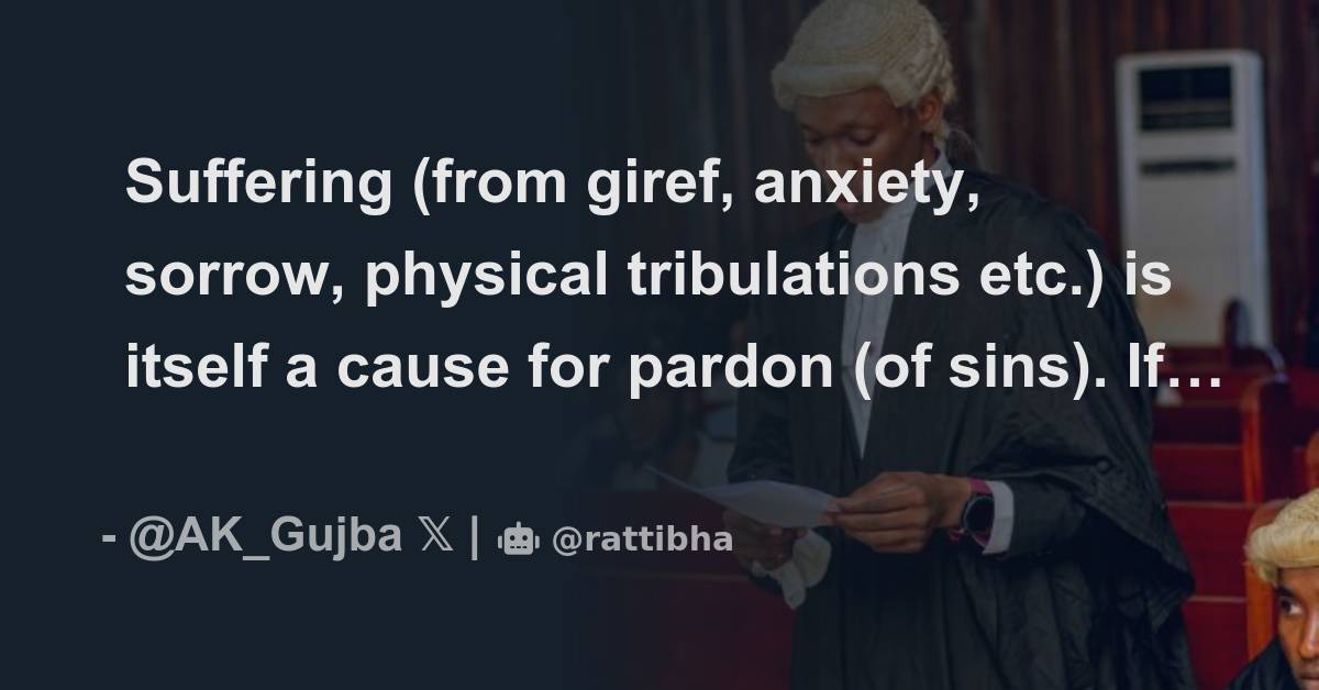 Suffering (from giref, anxiety, sorrow, physical tribulations etc.) is ...