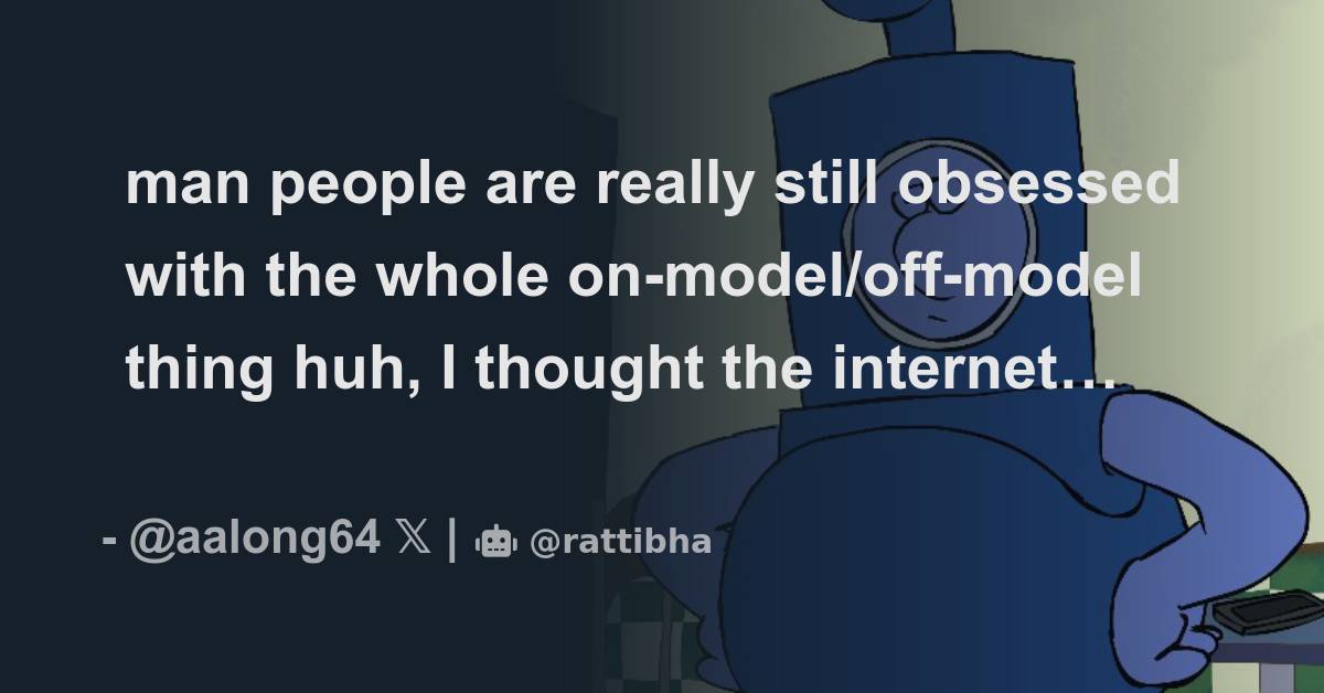 man people are really still obsessed with the whole on-model/off-model ...