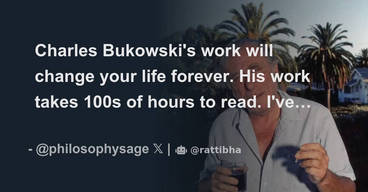 Charles Bukowski's work will change your life forever. His work takes ...