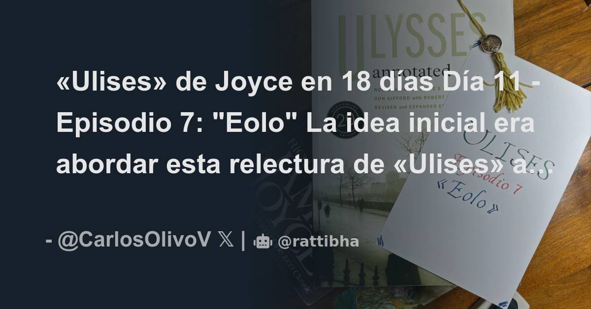 «Ulises» de Joyce en 18 días Día 11 - Episodio 7: "Eolo" La idea inicial era abordar esta ...