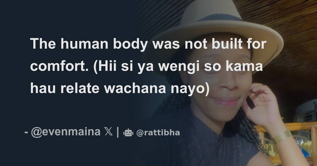 The human body was not built for comfort. (Hii si ya wengi so kama hau ...