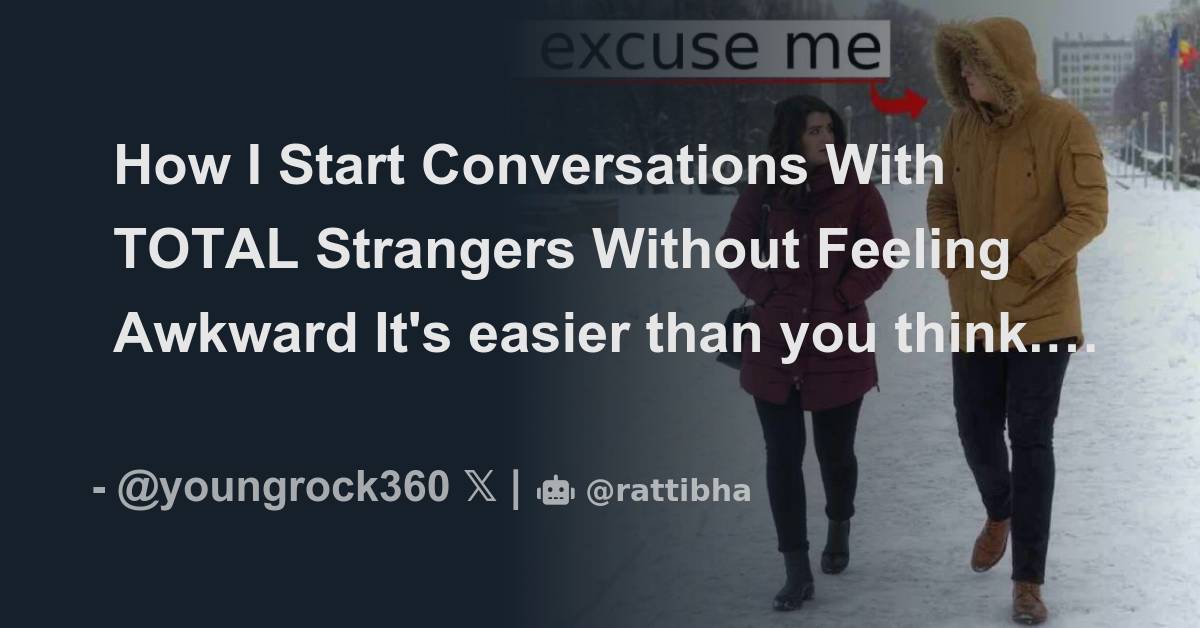 How I Start Conversations With TOTAL Strangers Without Feeling Awkward ...