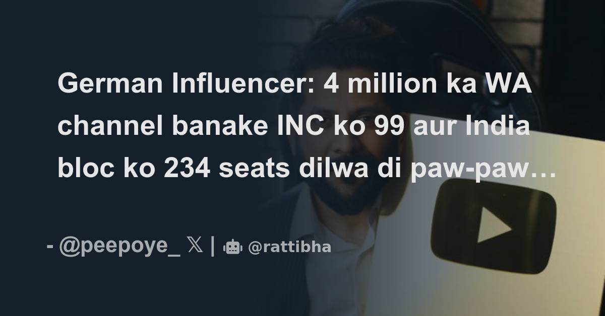 German Influencer: 4 million ka WA channel banake INC ko 99 aur India bloc ko 234 seats dilwa di ...