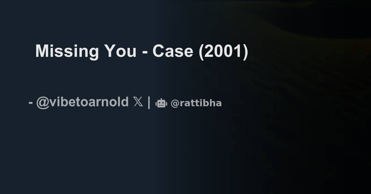 Missing You - Case (2001) - Thread from Arnold on a 🚌 vibing to... @vibetoarnold - Rattibha