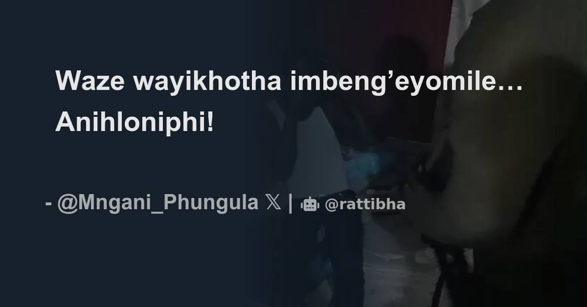 Waze wayikhotha imbeng’eyomile… Anihloniphi! - Thread from Isina Muva 𓋹® @Mngani_Phungula - Rattibha