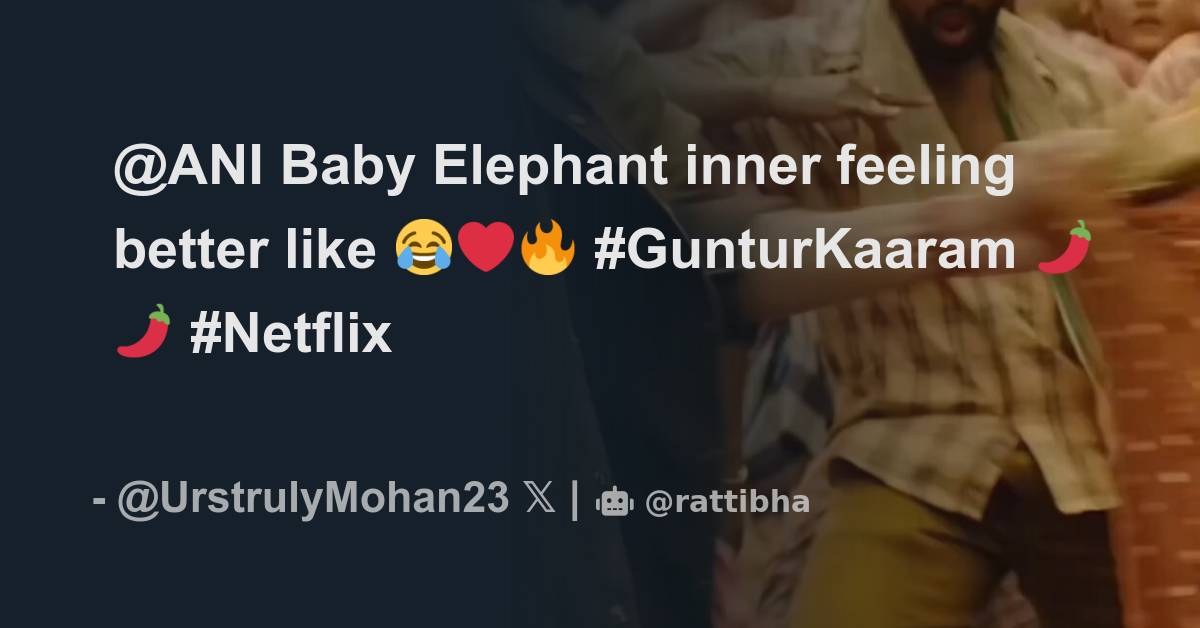 @ANI Baby Elephant inner feeling better like 😂 ️‍🔥 #GunturKaaram 🌶️🌶️ # ...