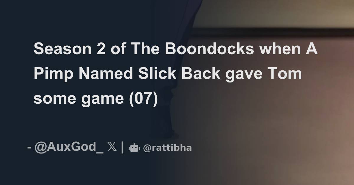 Season 2 of The Boondocks when A Pimp Named Slick Back gave Tom some ...