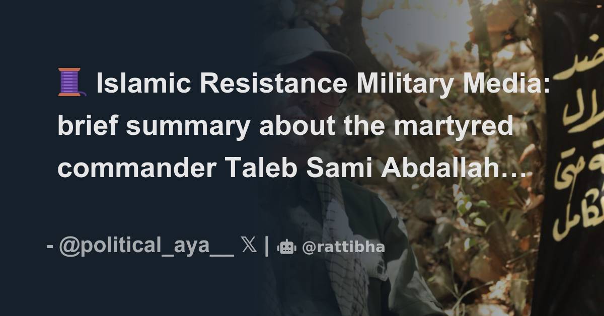 🧵 Islamic Resistance Military Media: brief summary about the martyred commander Taleb Sami ...