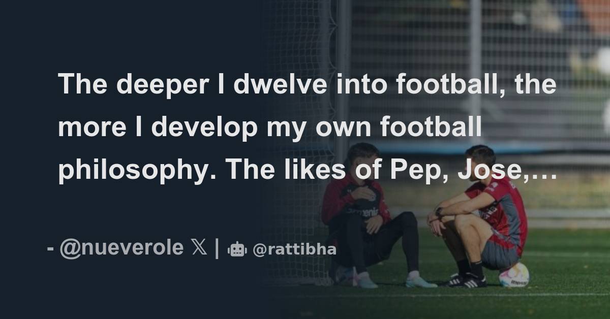 The deeper I dwelve into football, the more I develop my own football ...