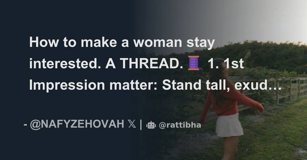 How to make a woman stay interested. A THREAD. 🧵 - Thread from NAFI The ...