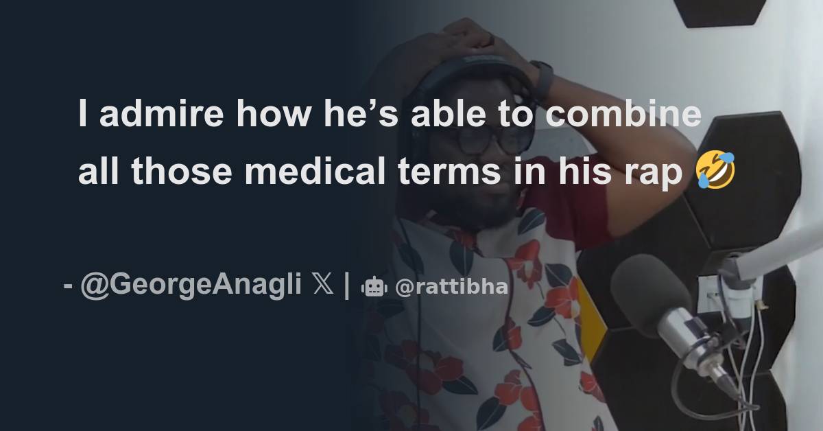 I admire how he’s able to combine all those medical terms in his rap 🤣 ...