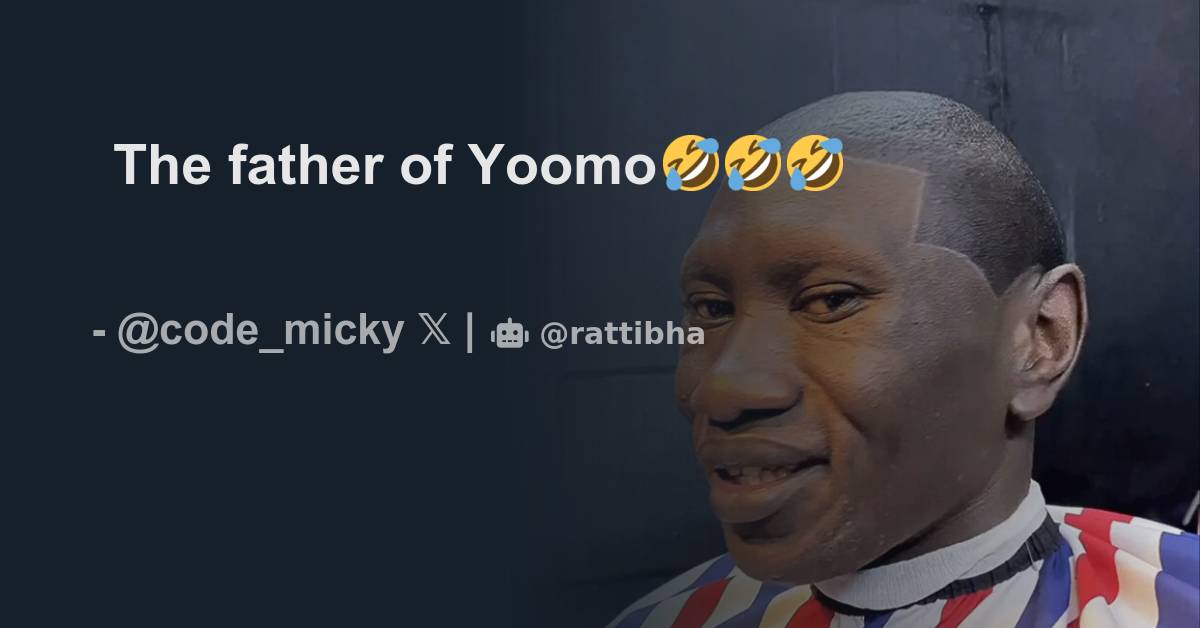 The father of Yoomo🤣🤣🤣 - Thread from code micky @code_micky - Rattibha