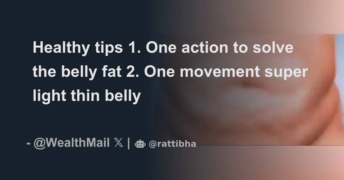 Healthy tips 1. One action to solve the belly fat - Thread from Wealth ...