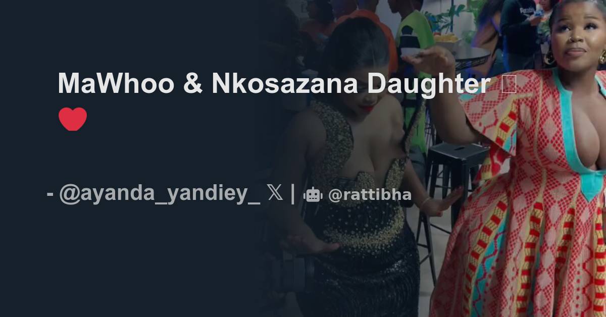 MaWhoo & Nkosazana Daughter 🥹 ️ - Thread from Ayanda. @ayanda_yandiey_ - Rattibha