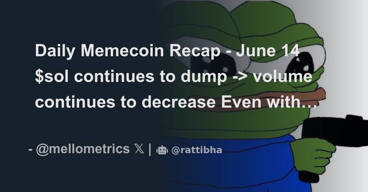 Daily Memecoin Recap - June 14 $sol continues to dump -> volume ...