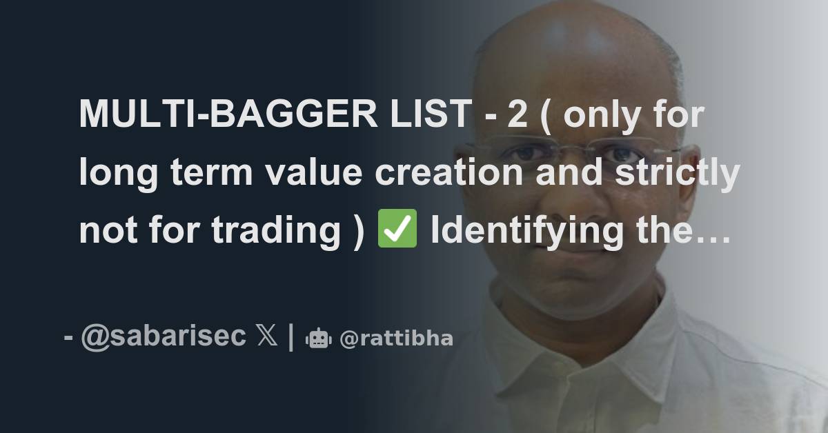MULTI-BAGGER LIST - 2 ( only for long term value creation and strictly not for trading ...