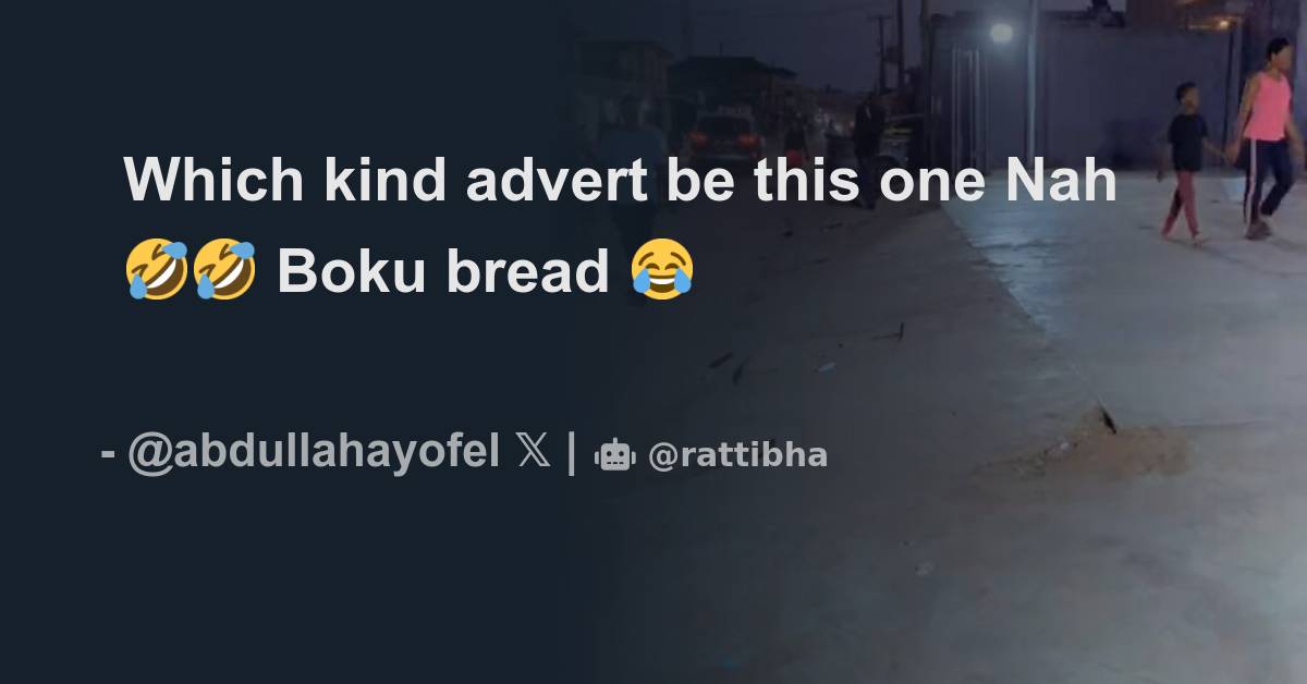 Which kind advert be this one Nah 🤣🤣 Boku bread 😂 - Thread from A. Ayofe @abdullahayofel - Rattibha