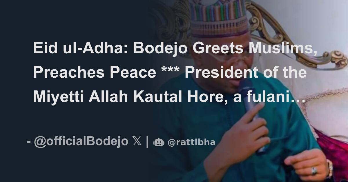 Eid ul-Adha: Bodejo Greets Muslims, Preaches Peace *** President of the ...