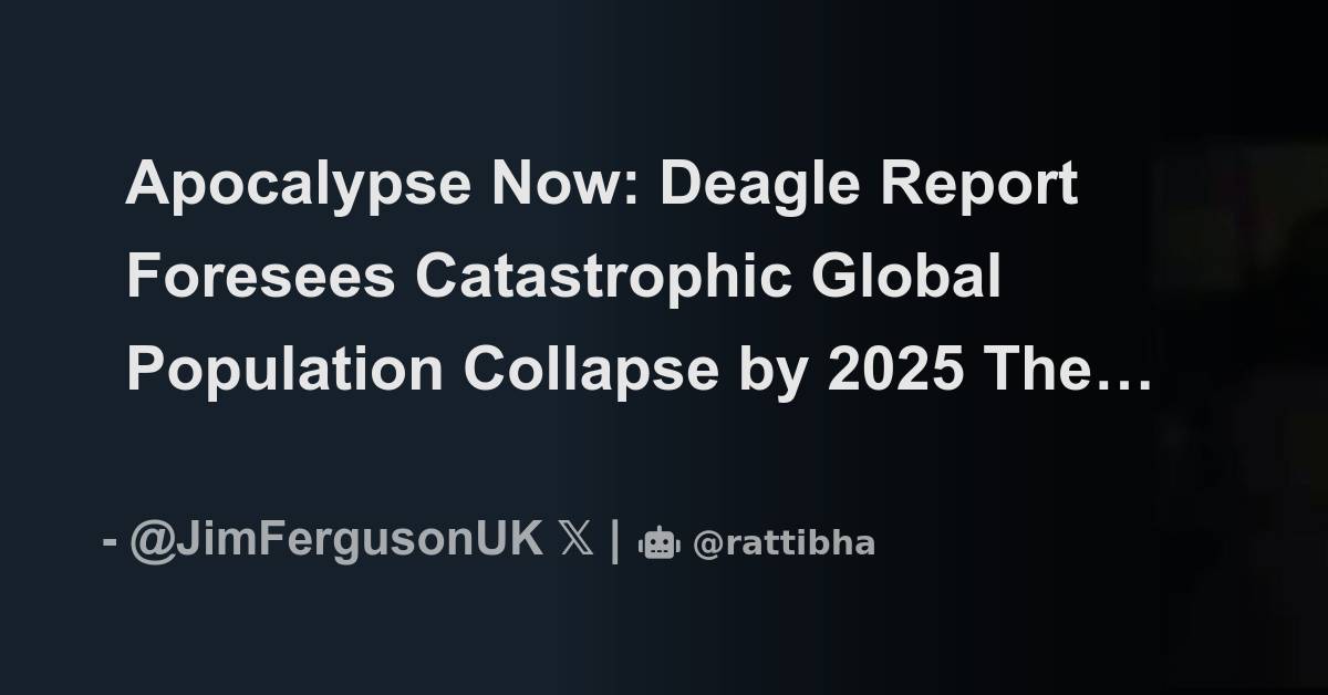 Apocalypse Now: Deagle Report Foresees Catastrophic Global Population ...