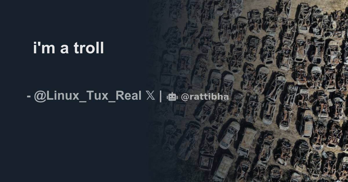 i'm a troll - Thread from Tux #TUX2024 @Linux_Tux_Real - Rattibha