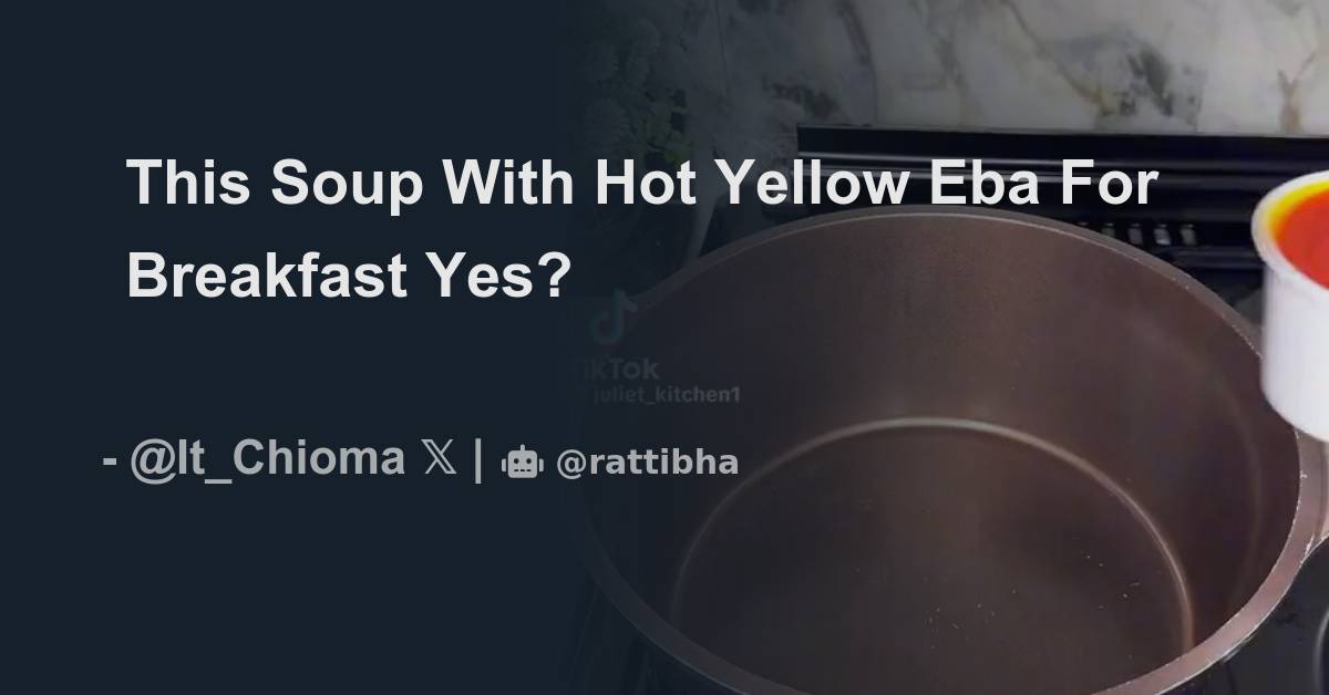 This Soup With Hot Yellow Eba For Breakfast Yes? - Thread from Big Chi ...