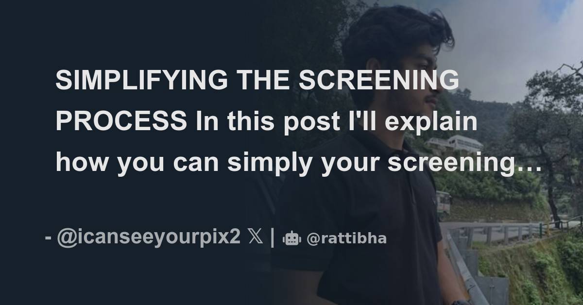 SIMPLIFYING THE SCREENING PROCESS In this post I'll explain how you can simply your screening ...