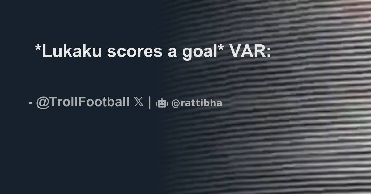 *Lukaku scores a goal* VAR: - Thread from Troll Football @TrollFootball ...