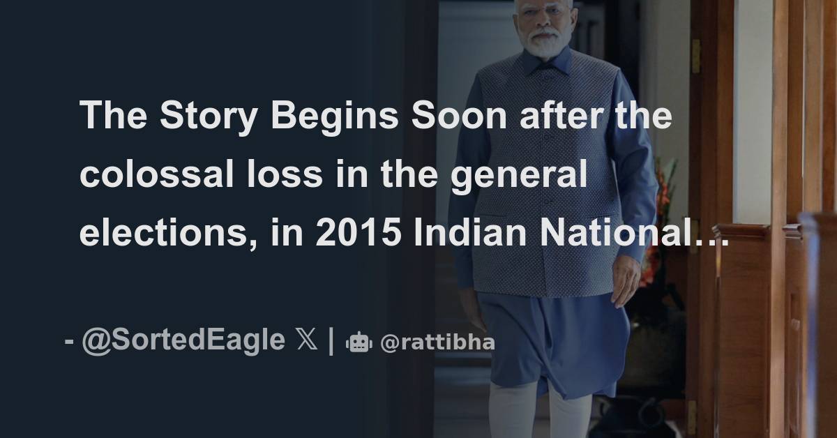 The Story Begins Soon after the colossal loss in the general elections ...