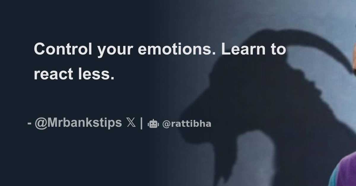 Control your emotions. Learn to react less. - المسلسل من MrBanks💰 ...