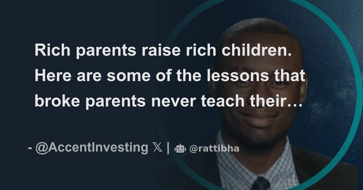 Rich parents raise rich children. Here are some of the lessons that ...