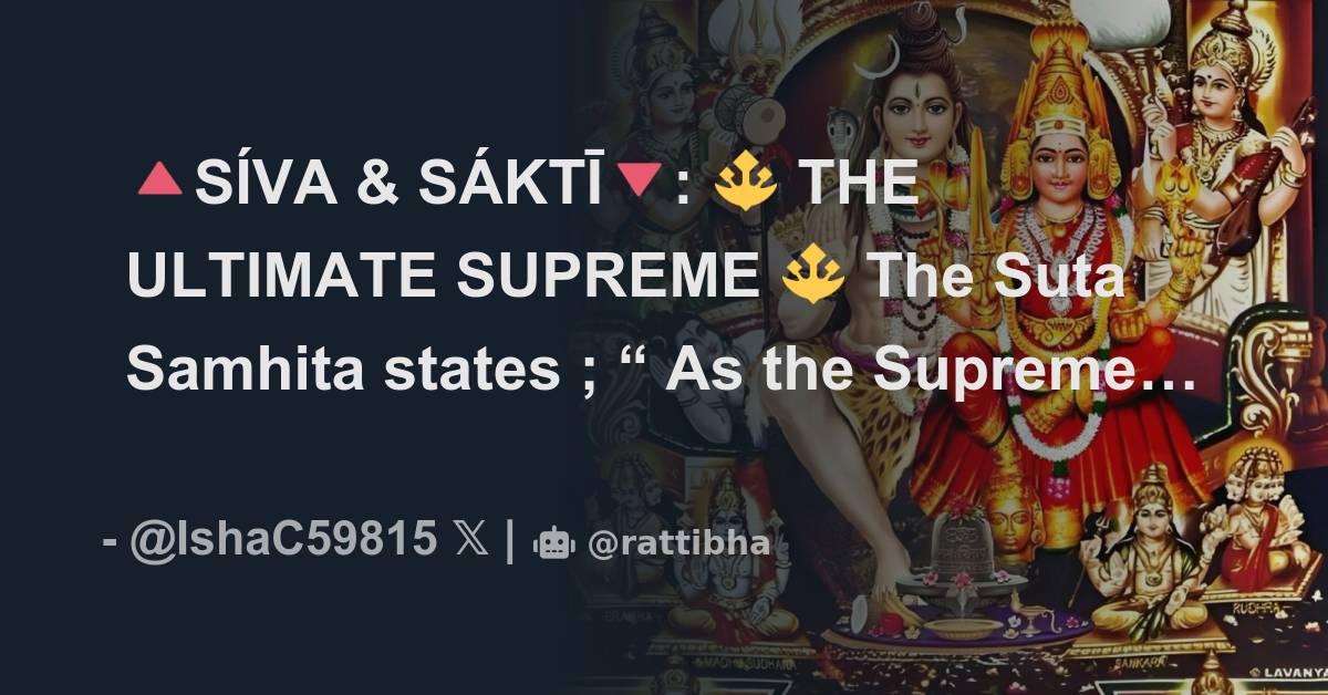 🔺SÍVA & SÁKTĪ🔻: 🔱 THE ULTIMATE SUPREME 🔱 The Suta Samhita states ; “ As ...