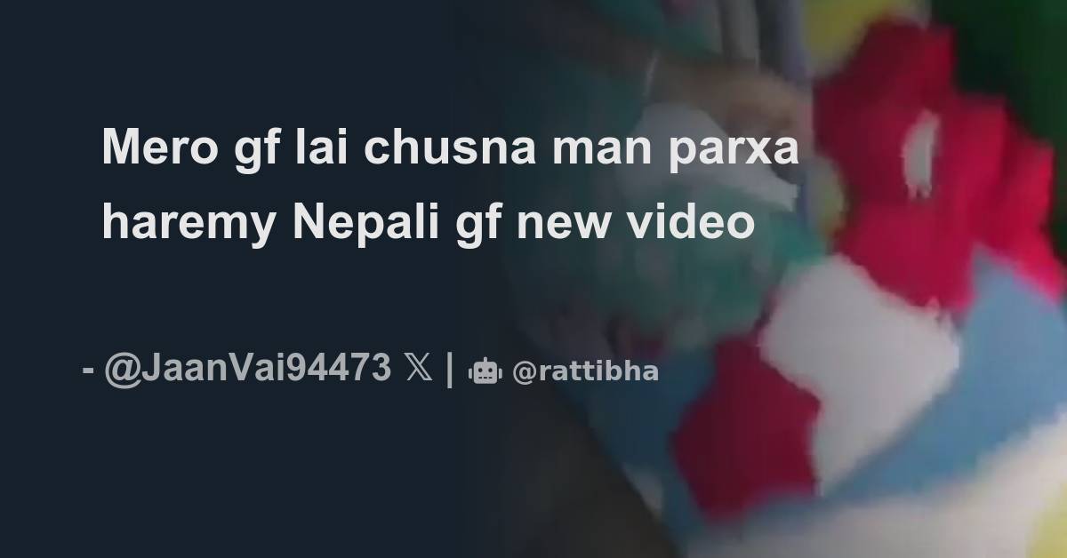 Mero gf lai chusna man parxa haremy Nepali gf new video - Thread from ...