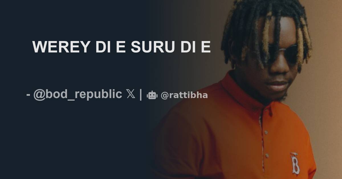 WEREY DI E SURU DI E - Download Tweet Image from B.O.D @bod_republic ...