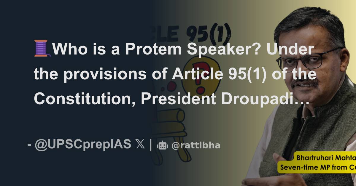 🧵Who is a Protem Speaker? Under the provisions of Article 95(1) of the ...