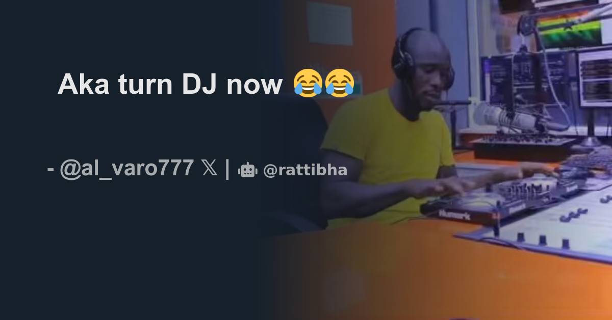 Aka turn DJ now 😂😂 - Thread from 𝔸𝕝 𝕍𝕒𝕣𝕠 𝕏 @al_varo777 - Rattibha