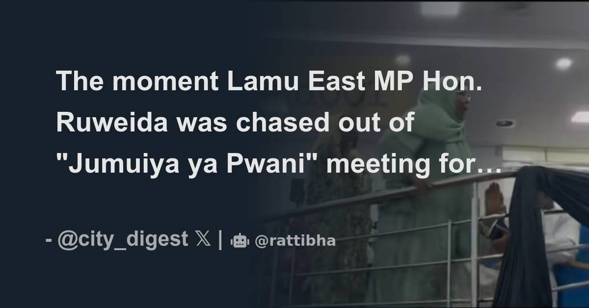 The moment Lamu East MP Hon. Ruweida was chased out of "Jumuiya ya ...