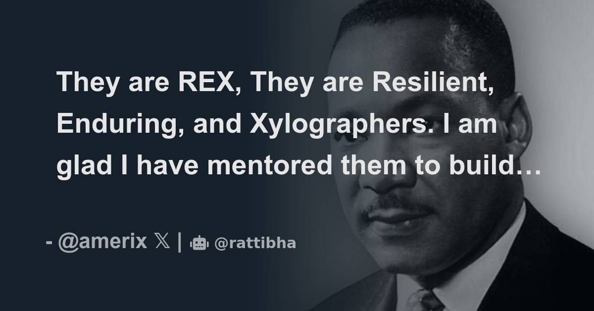 They are REX, They are Resilient, Enduring, and Xylographers. I am glad ...